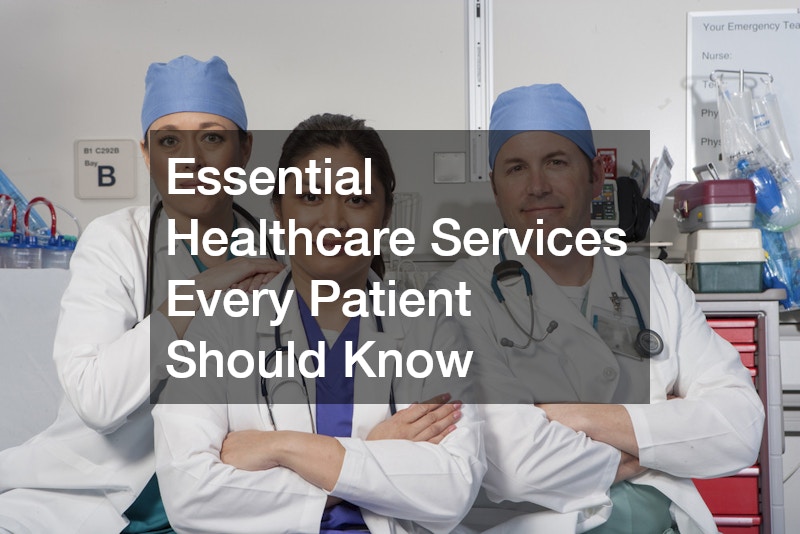 Essential Healthcare Services Every Patient Should Know